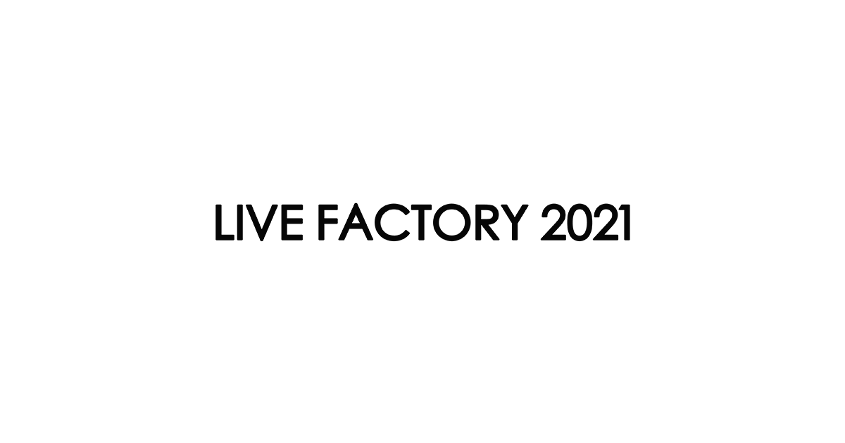 LIVE FACTORY 2021